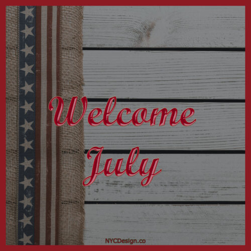 Welcome July Images for Instagram and Facebook – NYCDesign.co ...