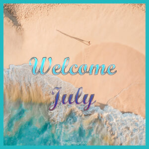 Welcome July Images for Instagram and Facebook – NYCDesign.co ...