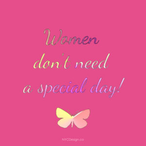 Women S Day Women Don T Need A Special Day Nycdesign Co Printable
